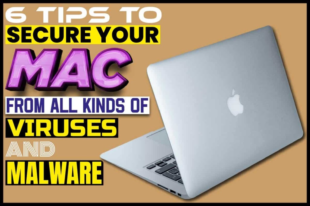 6 Tips To Secure Your Mac From All Kinds Of Viruses And Malware